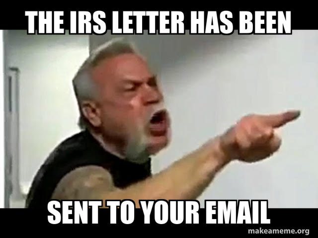 THE IRS LETTER HAS BEEN sent to your email Meme Generator