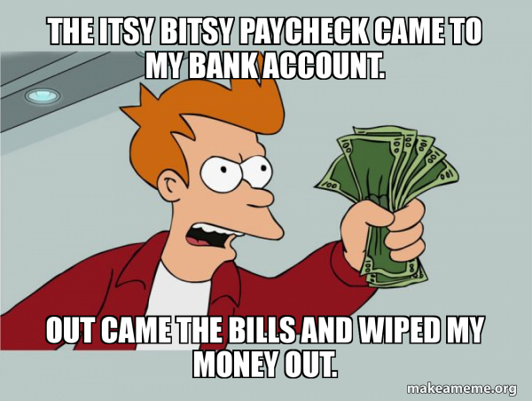 The itsy bitsy paycheck came to my bank account. Out came the bills and ...