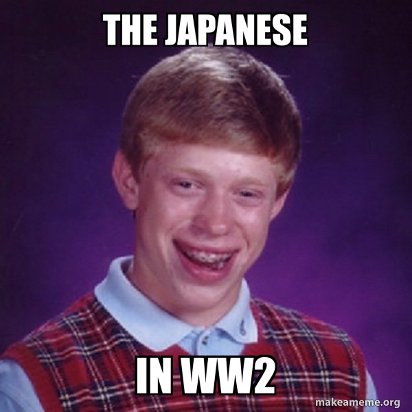 The Japanese In Ww2 - Bad Luck Brian Meme Generator