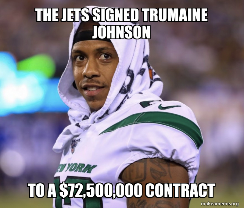 the jets signed trumaine johnson to a $72,500,000 contract Meme Generator