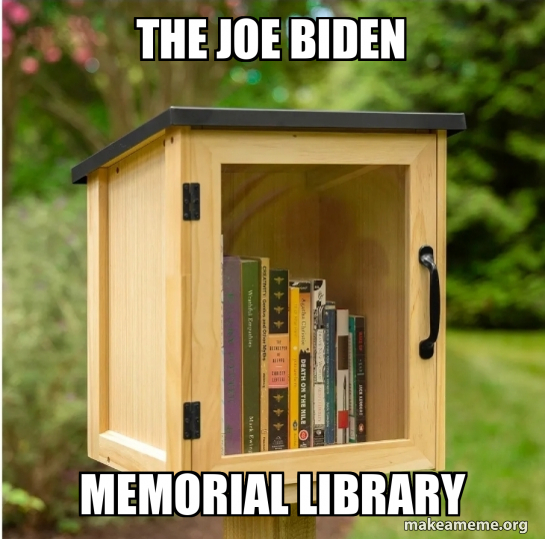 The joe biden Memorial library Meme Generator