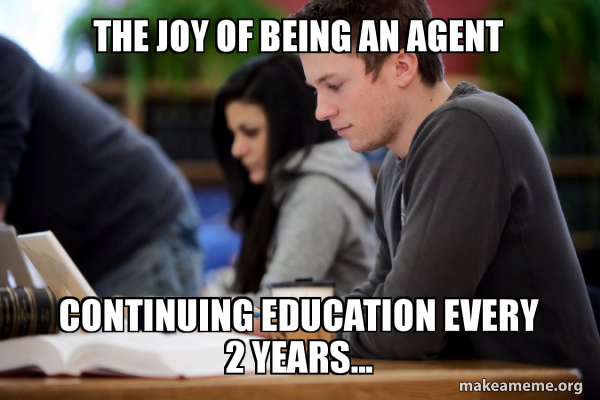 The joy of being an agent Continuing education every 2 years ...