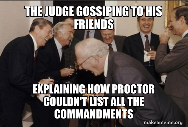The Judge gossiping to his friends Explaining how proctor couldn't list ...