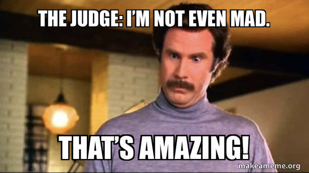 The judge: i’M not even mad. That’s amazing! Meme Generator