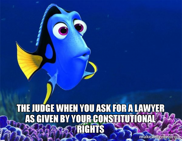 The judge when you ask for a lawyer as given by your constitutional ...
