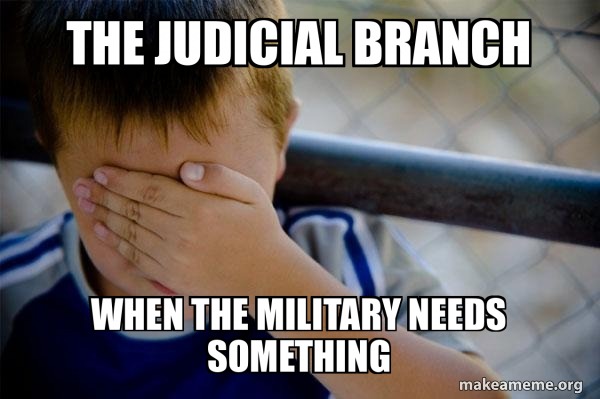 The Judicial Branch When the military needs something - Confession Kid ...
