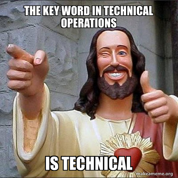 THE KEY WORD IN TECHNICAL OPERATIONS is TECHNICAL - Cool Jesus Meme ...
