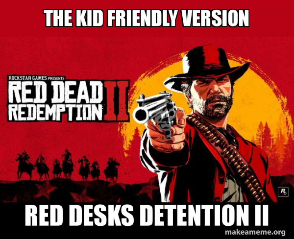 the kid friendly version red desks detention II - Red Dead Redemption ...