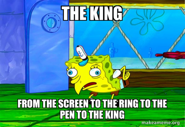 The king From the screen to the ring to the pen to the king - Mocking ...