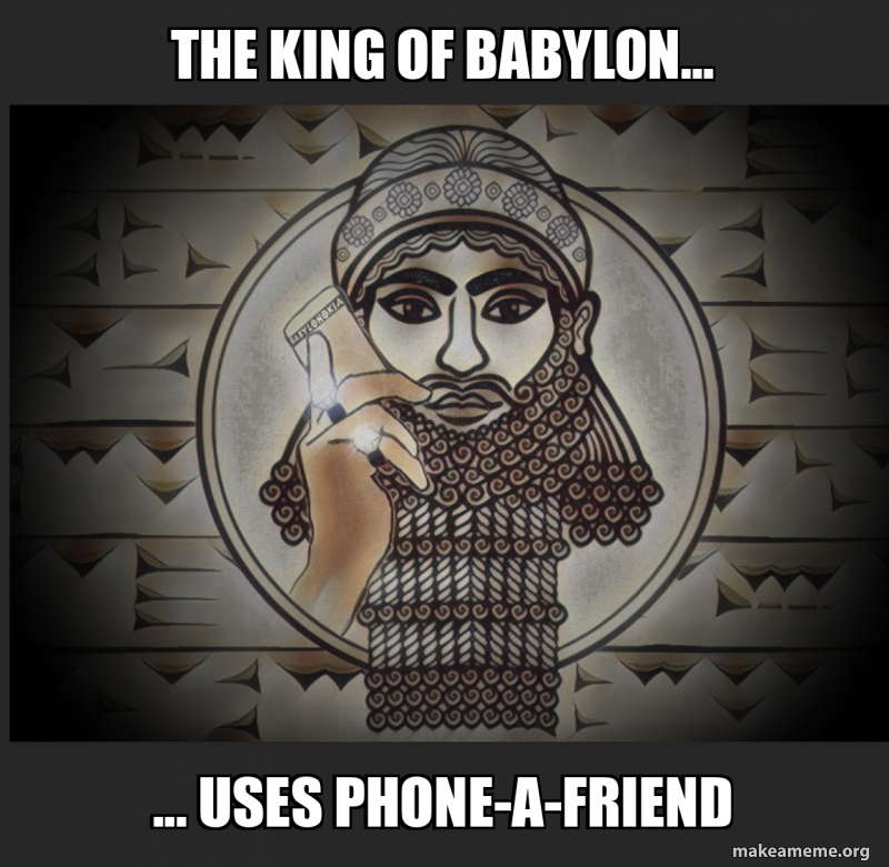 The King of Babylon... ... uses phone-a-friend - BabyloNokia Meme Generator