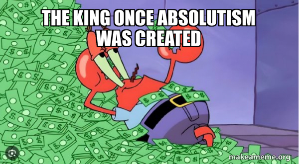 the king once absolutism was created - Mr Krabs Money Meme Generator
