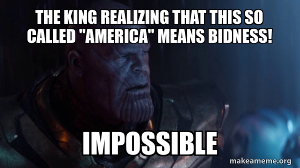 The King Realizing That This So Called "America" Means BIdness ...