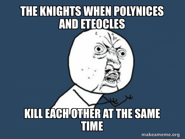 The knights when Polynices and Eteocles Kill each other at the same ...