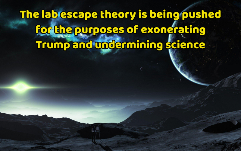 The lab escape theory is being pushed for the purposes of exonerating ...