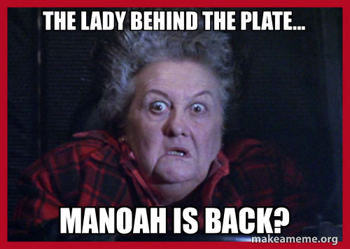 The lady behind the plate... Manoah is back? Meme Generator