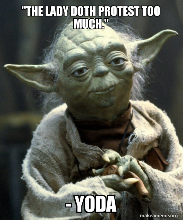 "The lady doth protest too much." - Yoda - Yoda Meme Generator