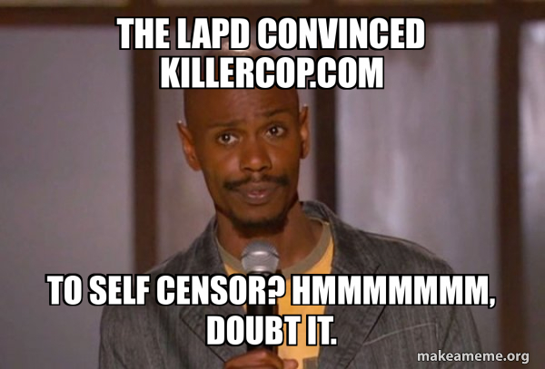 THE LAPD CONVINCED KILLERCOP.COM TO SELF CENSOR? Hmmmmmmm, DOUBT IT ...