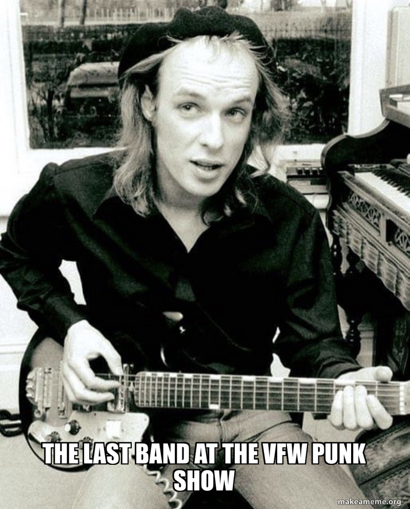 The last band at the vfw punk show Meme Generator