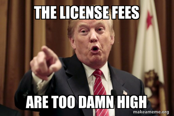 THE LICENSE FEES ARE TOO DAMN HIGH - Donald Trump Says Meme Generator