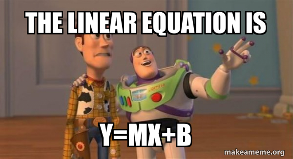 The linear equation is y=mx+b - Buzz and Woody (Toy Story) Meme Meme ...