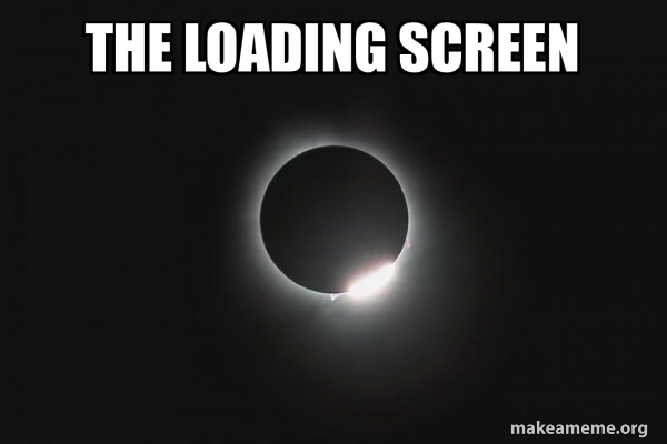 the loading screen - Eclipse Meme Generator