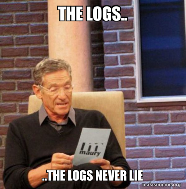 The logs.. ..The logs never lie - Maury Povich Lie Detector Test Meme ...
