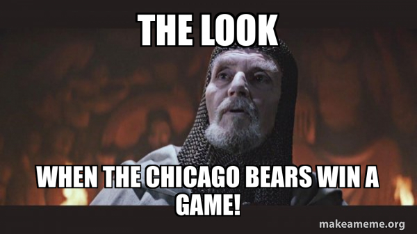 The Look When the Chicago Bears Win A Game! - You Chose Poorly - Grail ...