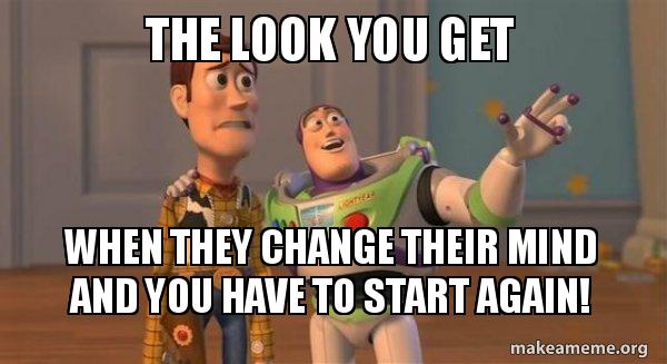 The look you get when they change their mind and you have to start ...