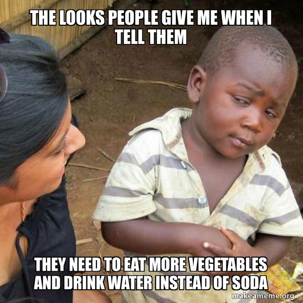 The looks people give me when I tell them they need to eat more ...
