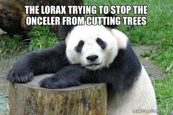 the lorax trying to stop the onceler from cutting trees - Confession ...