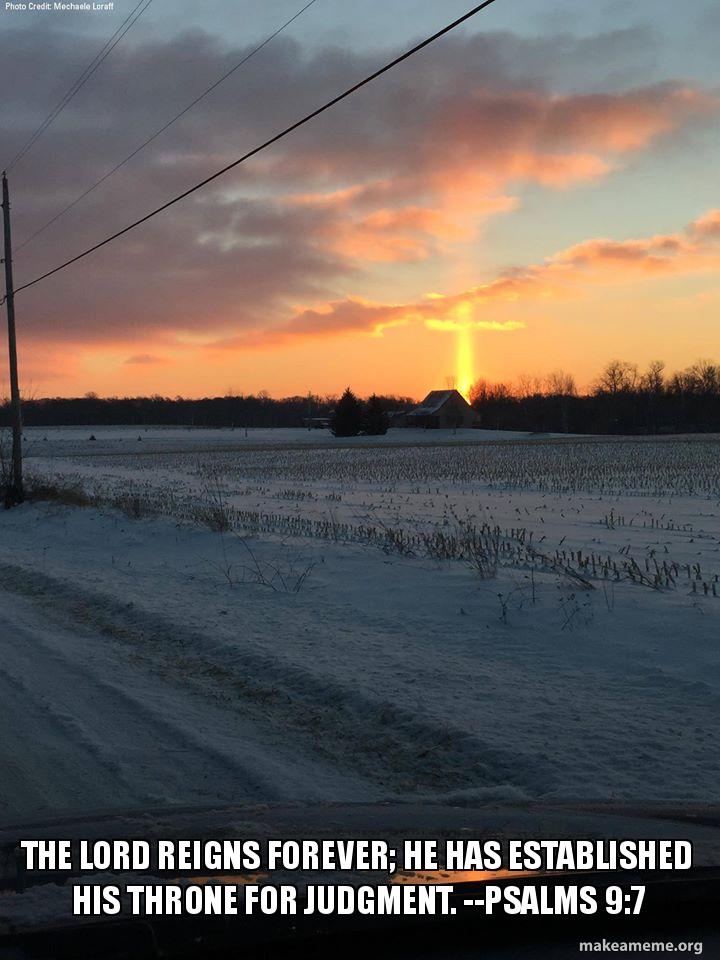 The LORD reigns forever; he has established his throne for judgment ...