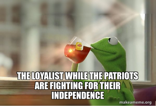 The loyalist while the Patriots are fighting for their independence ...