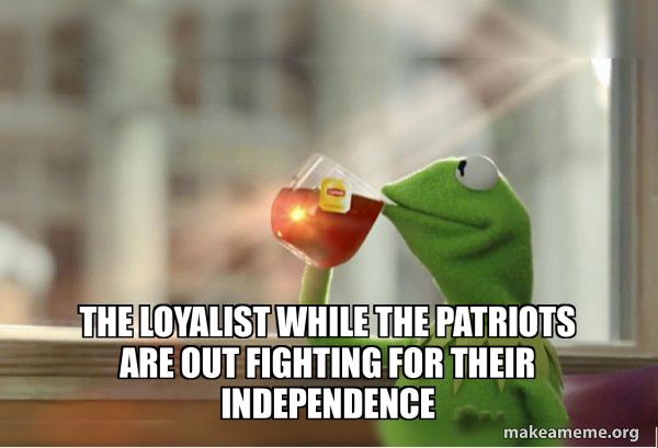 The Loyalist while the Patriots are out fighting for their independence ...
