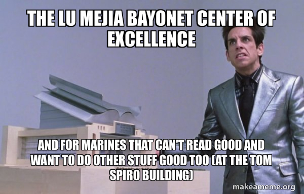 The Lu Mejia Bayonet Center of Excellence And for Marines that can't ...