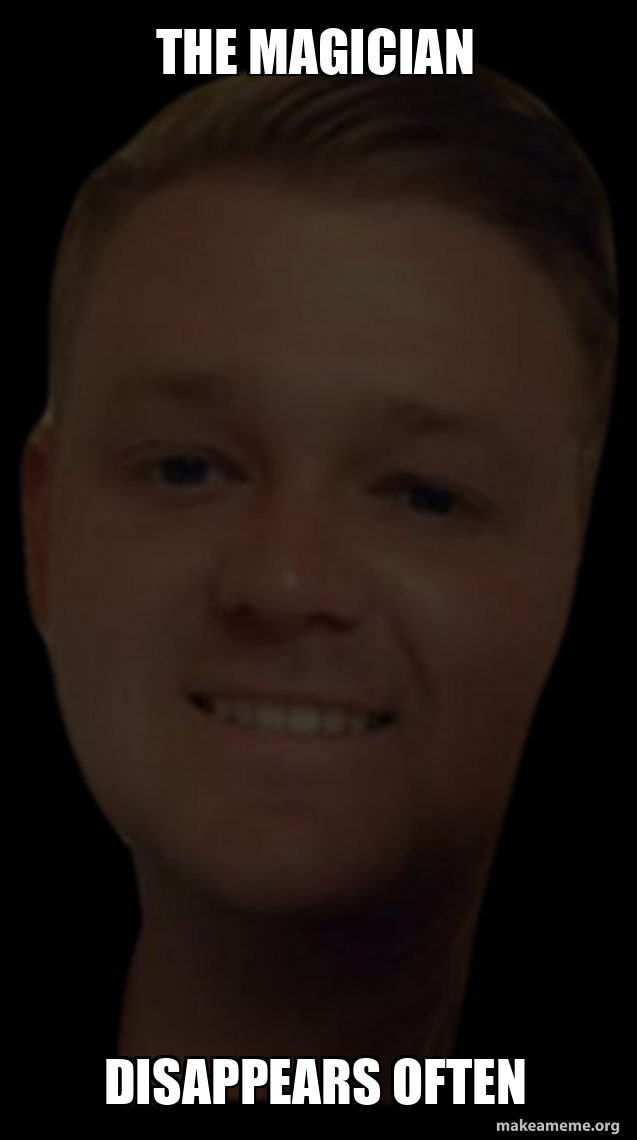 The magician Disappears often Meme Generator