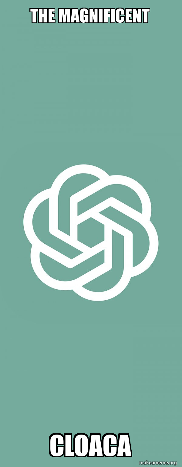 the magnificent cloaca - ChatGPT Meme Generator