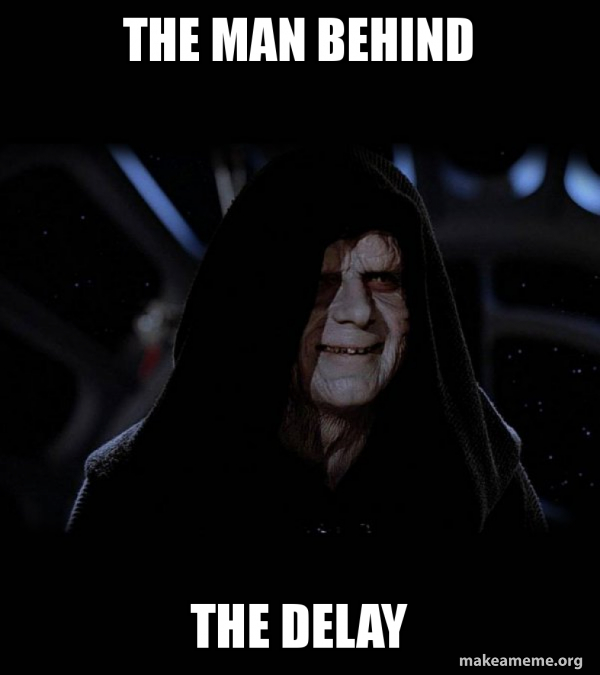 THE MAN BEHIND THE DELAY - Sith Lord Meme Generator