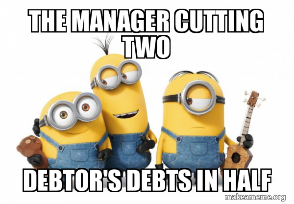 The manager cutting two debtor's debts in half - Minions Meme Generator