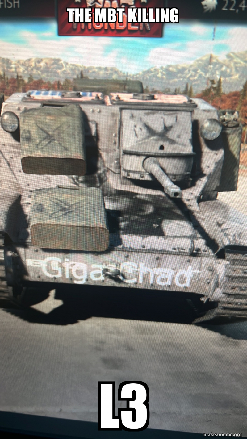 The MBT killing L3 Meme Generator