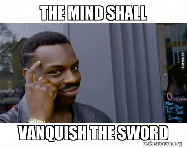 the mind shall vanquish the sword - Roll Safe Black Guy Pointing at His ...