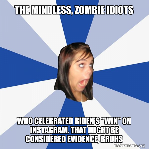 THE MINDLESS, ZOMBIE IDIOTS Who celebrated biden's "win" on Instagram ...