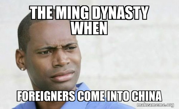 the Ming dynasty when foreigners come into China - Confused Black Man ...
