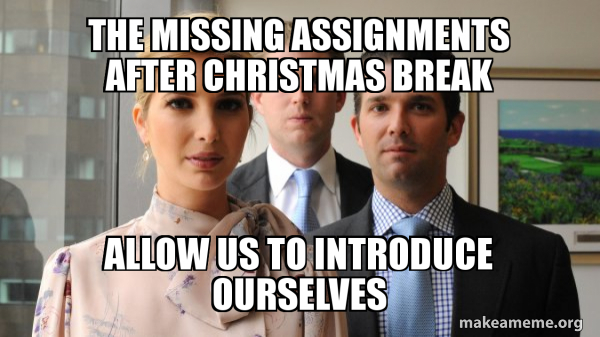 THE MISSING ASSIGNMENTS AFTER CHRISTMAS BREAK ALLOW US TO INTRODUCE ...