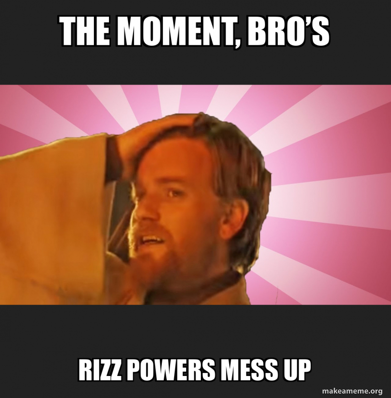 The moment, bro’s Rizz powers mess up Meme Generator