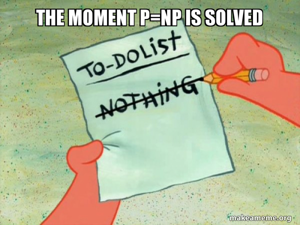 the moment p=np is solved - TO-DO List Meme Generator