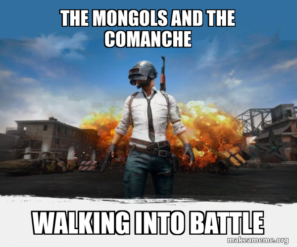 THE MONGOLS AND THE COMANCHE WALKING INTO BATTLE - PUBG Meme ...