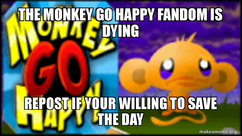 the monkey go happy fandom is dying repoSt if your willing to sAve the ...