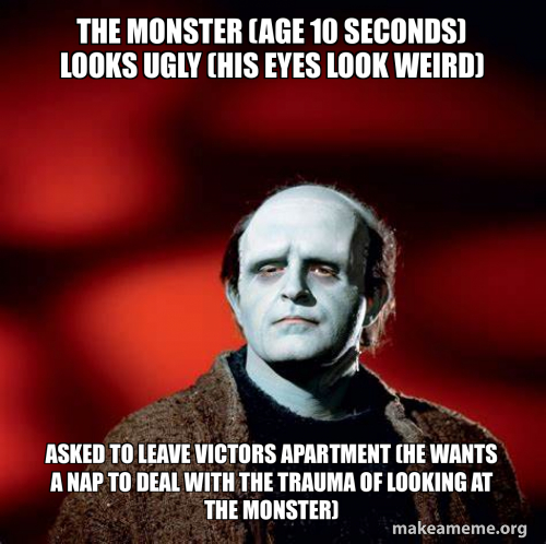 The monster (age 10 seconds) looks ugly (HIS EYES LOOK WEIRD) asked to leave victors apartment ...