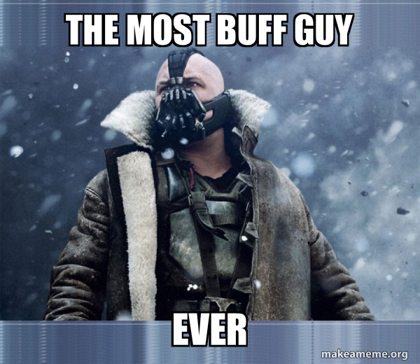 the most buff guy EVER - Bane (born into it, molded by it) Meme Generator