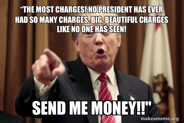 “The MOST charges! NO President has EVER had so many charges. Big ...